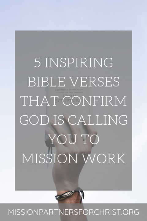 5 Inspiring Bible Verses That Confirm God Is Calling You To Mission Work