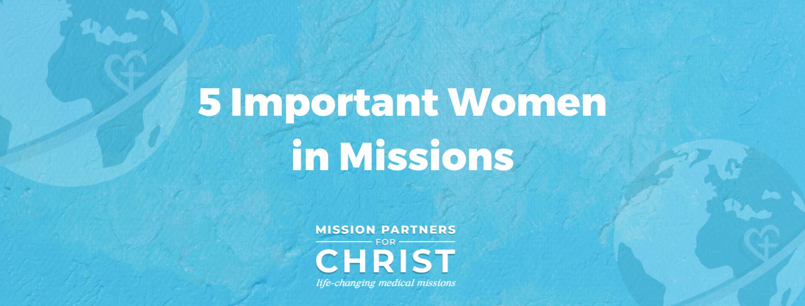 5 Important Women in Missions