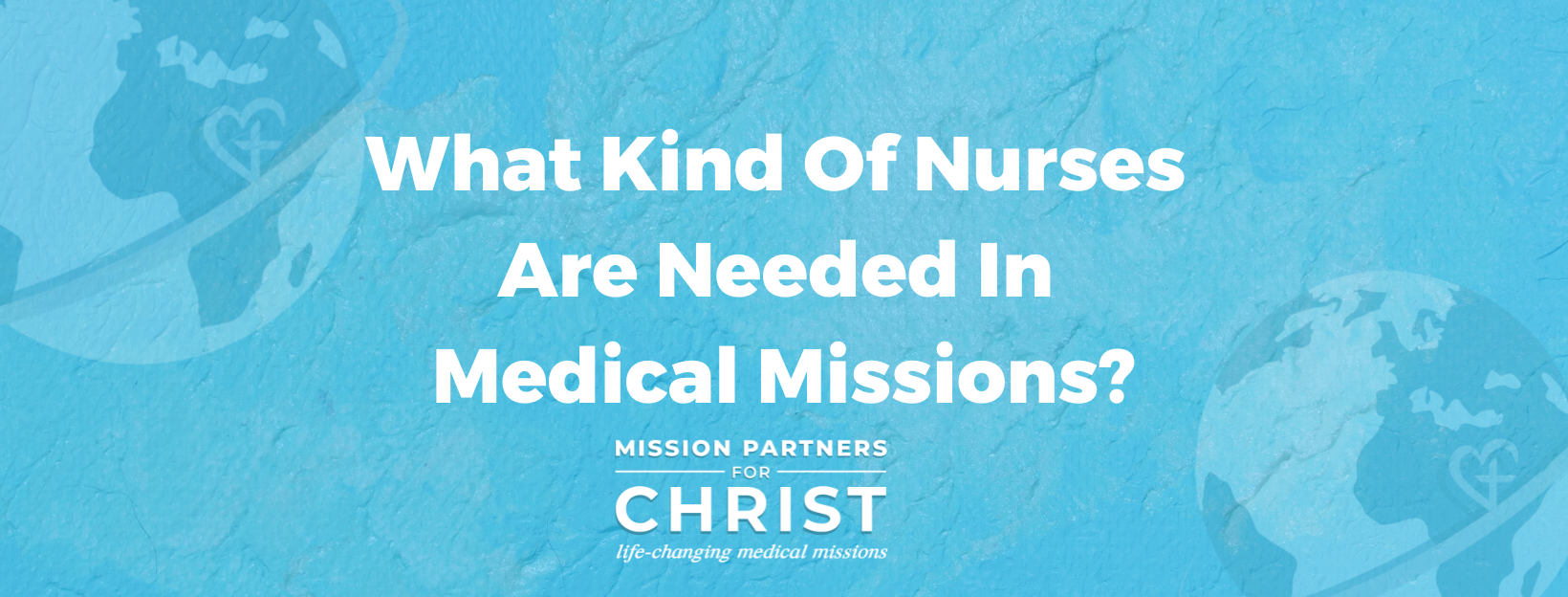 What Kind Of Nurses Are Needed In Medical Missions?