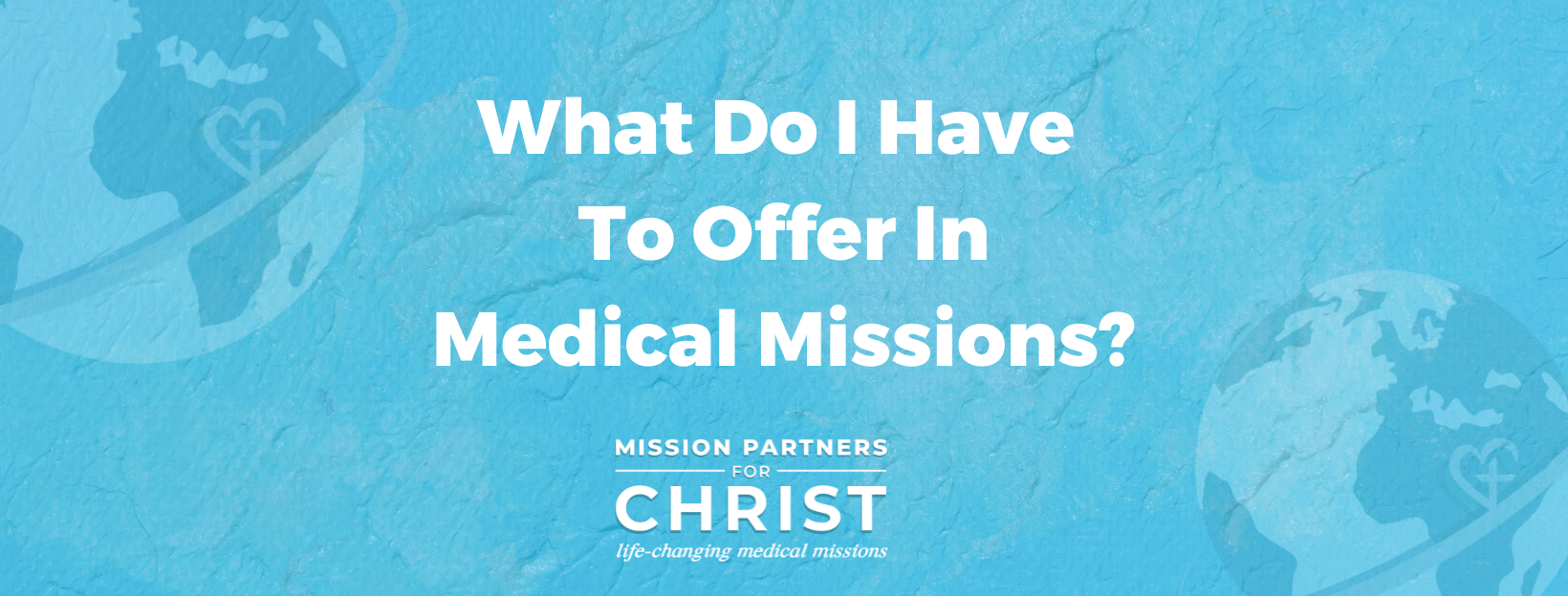 What Do I Have To Offer In Medical Missions?