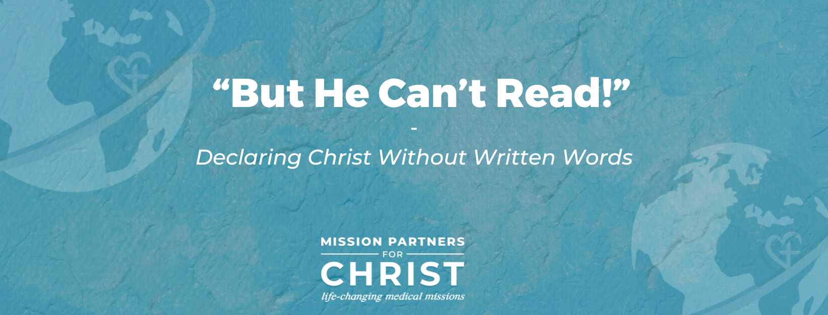 “But He Can’t Read!” - Declaring Christ Without Written Words